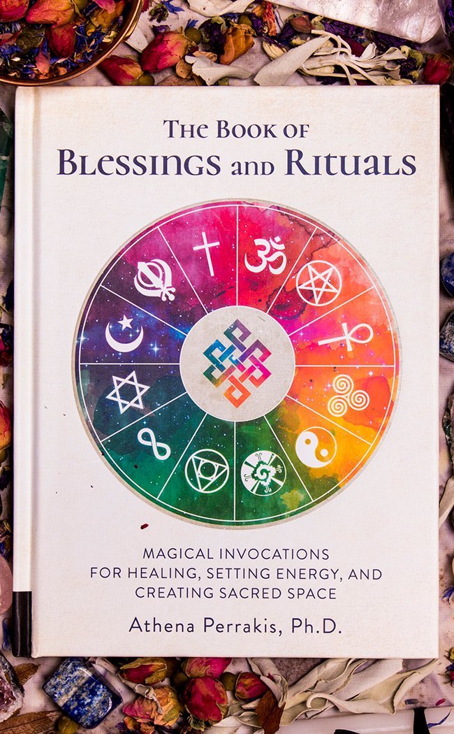 The Book of Blessings and Rituals: Magical Invocations by Athena Perrakis