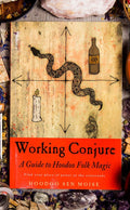 Working Conjure: A Guide to Hoodoo Folk Magic by Hoodoo Sen Moise